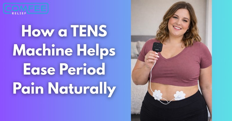 How a TENS Machine Helps Ease Period Pain Naturally – Comfee