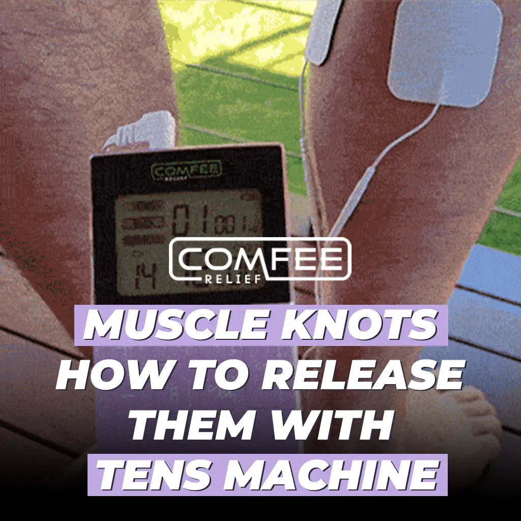 Muscle Knots: TENS Machine Therapy for Fast Relief – Comfee
