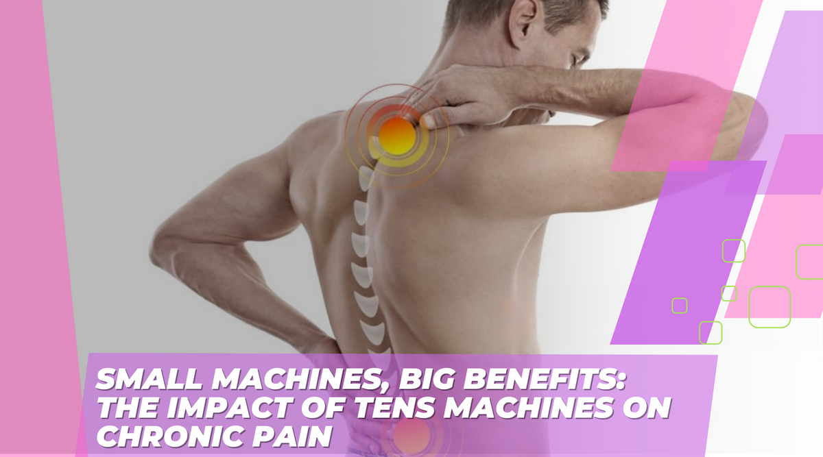 Small Machines, Big Benefits: The Impact of TENS Machines for Chronic