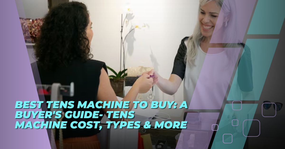Best TENS Machine to Buy: A Buyer’s Guide – Comfee